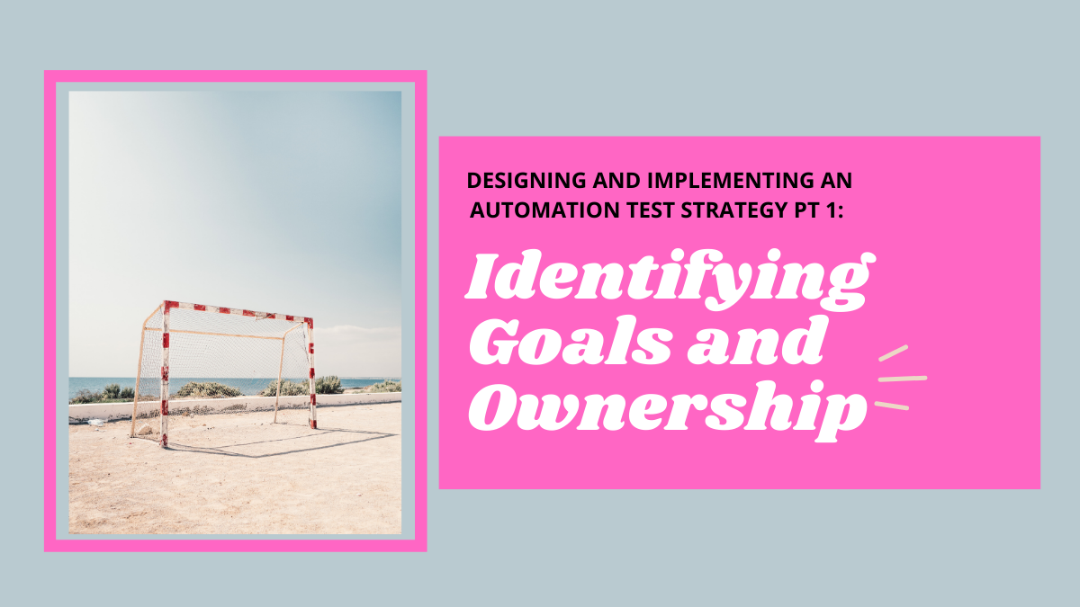 Automation Test Strategy: Identify Your Goals and Ownership – PT 1 ...